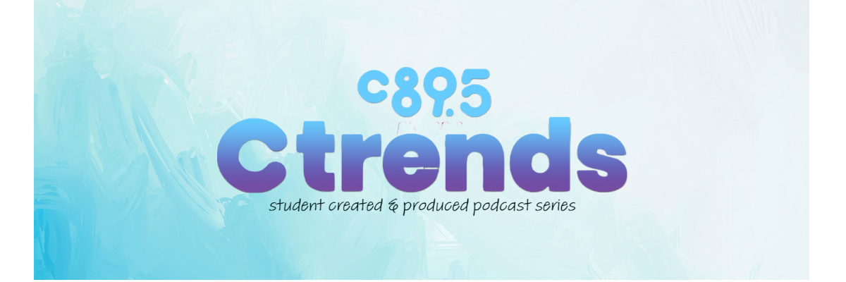 Student Produced & Hosted C-Trends is BACK! - C89.5