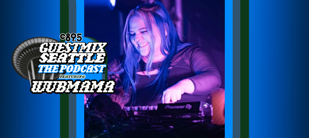Guest Mix Seattle 2023 Rewind: Wubmama - C89.5