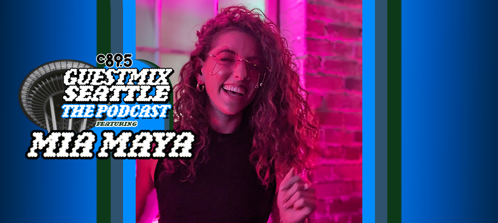 Guest Mix Seattle Episode #24 with Mia Maya! - C89.5